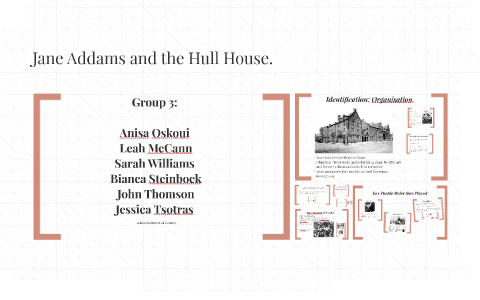 Jane Addams & The Hull House by Jess Tsotras on Prezi
