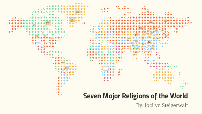 Seven Major Religions of the World by Jocilyn Steigerwalt on Prezi
