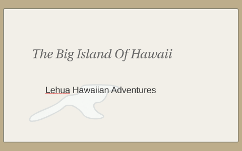 The Big Island Of Hawaii by adan fierro on Prezi