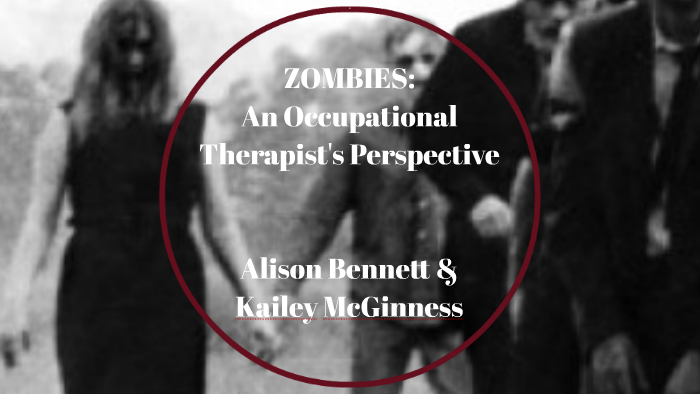 ZOMBIES: An Occupational Therapist's Perspective by Alison Bennett on Prezi
