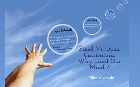 Open Vs. Fixed Curriculum: Why Limit our Minds? by Elliot Alvarado on Prezi