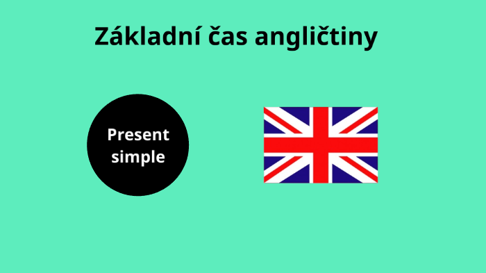 PŘÍTOMNÝ ČAS PROSTÝ - ANGLIČTINA by Jan Fiala on Prezi