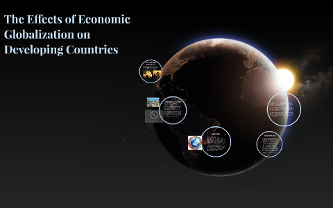 The Effects of Economic Globalization on Developing Countrie by on Prezi