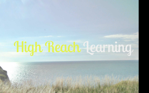 high reach learning by Brianna Stinson on Prezi