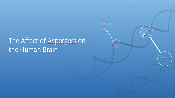 The Affect of Aspergers on the Human Brain by Alyssa Baxter on Prezi
