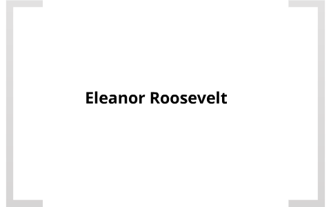 Eleanor Roosevelt by third grade on Prezi
