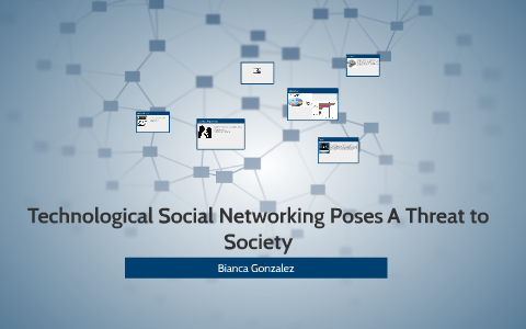 Technological Social Networking Causes Threats to Society by bianca ...