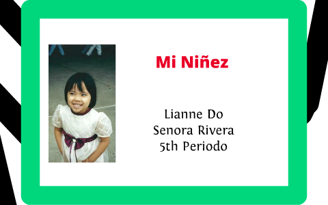 Mi Ninez Spanish Project by Lianne Do on Prezi