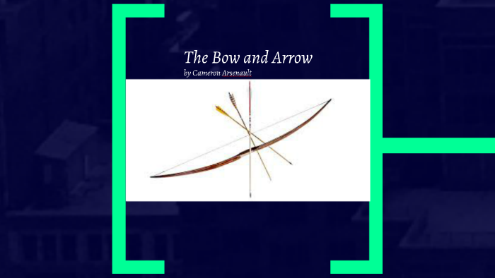 The Bow and Arrow by Cameron Arsenault on Prezi