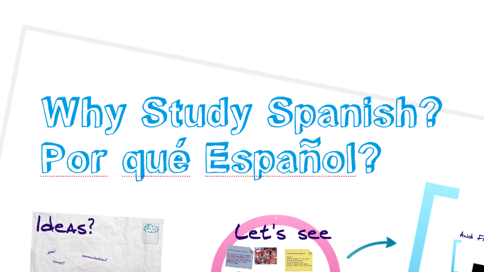 Why Study Spanish? by Liz Lorentzsen on Prezi
