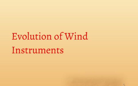 Evolution of Wind Instruments by Will Munroe on Prezi