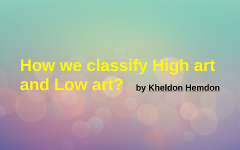 How we classify High art and Low art? by lulu c on Prezi