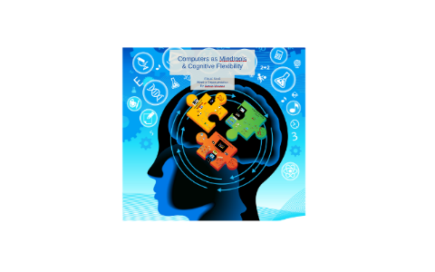 Computers as Mindtools & Cognitive Flexibility by on Prezi