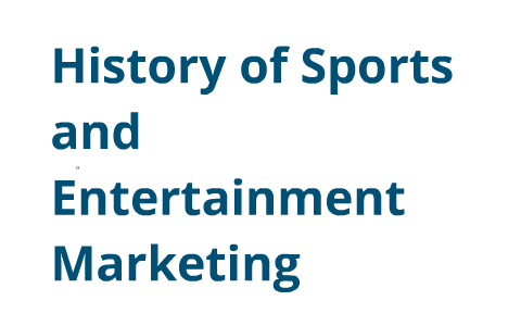 History of Sports and entertainment marketing by Matt Dietz on Prezi
