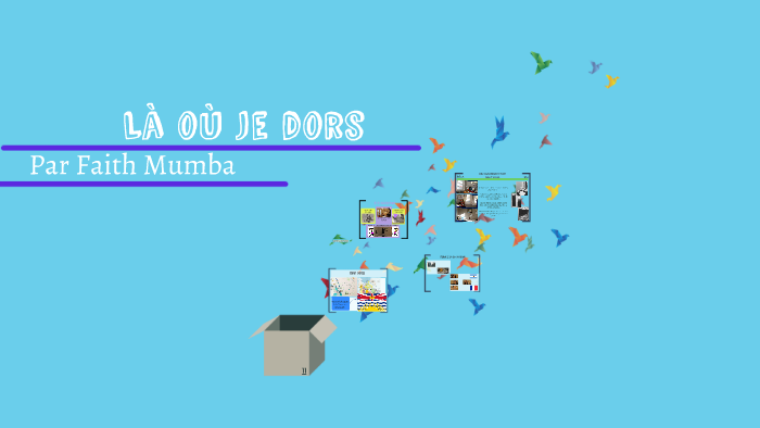 La Ou Je Dors by Faith k Mumba on Prezi