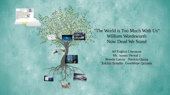 The World Is Too Much With Us by William Wordsworth by Xochitl Briseno ...