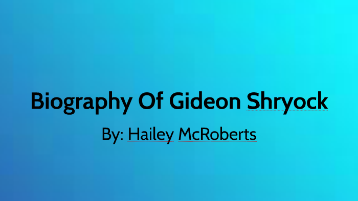 Biography Of Gideon Shryock by Hailey McRoberts