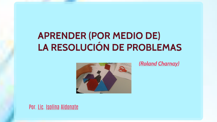 Aprender por medio de la Resolución de Problemas by Leonor Aldonate on Prezi