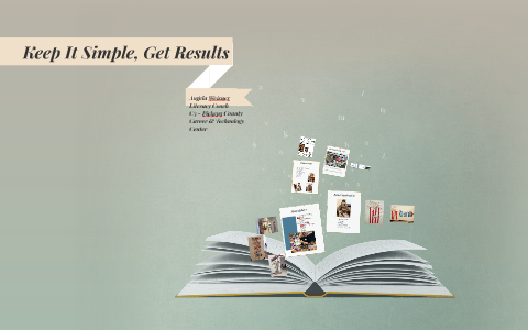 Keep It Simple, Get Results by Angela Weisner on Prezi