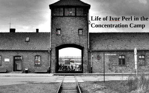 Life of Ivor Perl in the Concentration Camp by Kristian Solis on Prezi