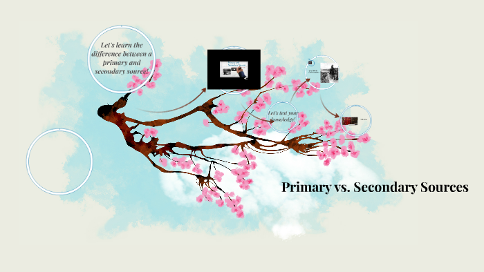 Primary vs. Secondary Sources by Bailey Sharp on Prezi