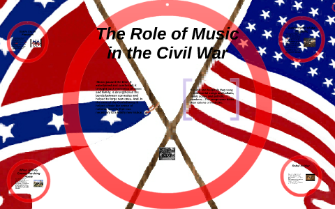 The Role of Music in the Civil War by Rachel Arceneaux on Prezi