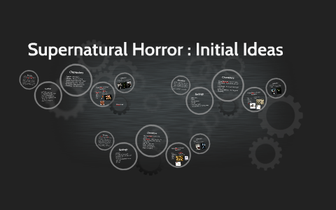 Supernatural Horror : Initial Ideas by on Prezi