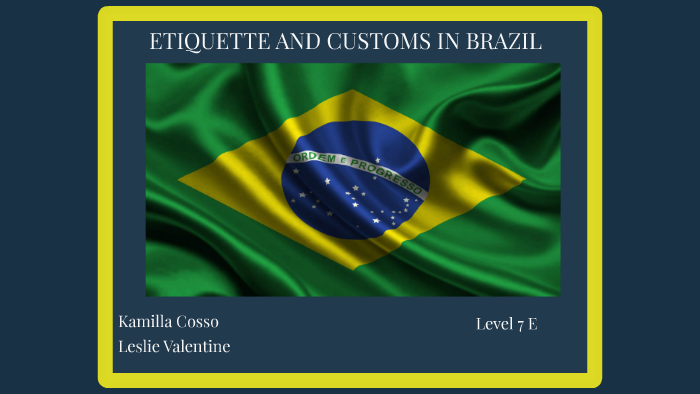 ETIQUETTE AND CUSTOMS IN BRAZIL by Kamilla Cosso on Prezi