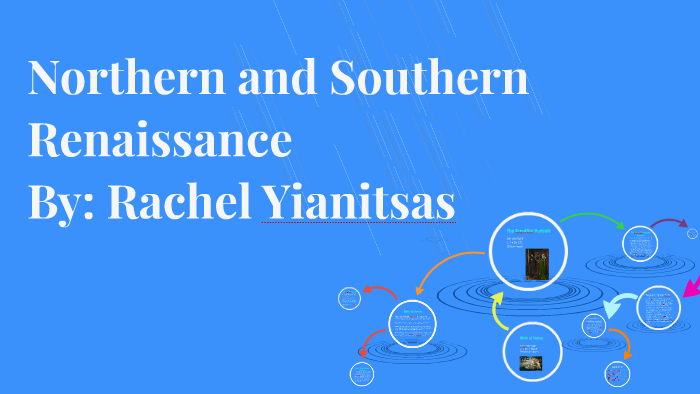 Northern and Southern Renaissance by Rachel Yianitsas on Prezi