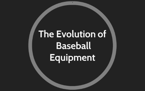 Evolution of Baseball Equipment by Thomas Schmidt on Prezi