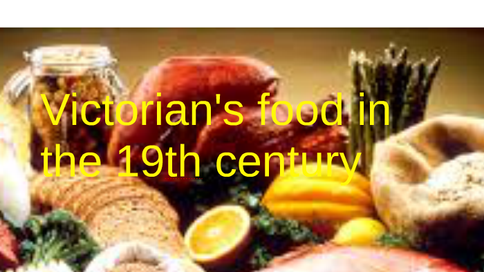 Victorian's food in the 19th century by Laura Fazekas on Prezi