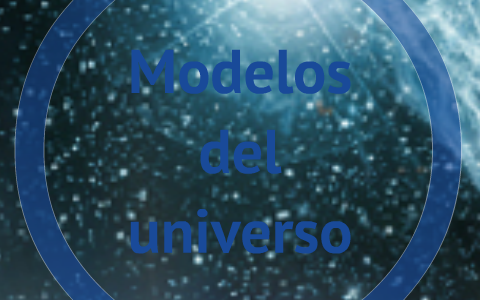 Modelos del Universo by Laura López on Prezi