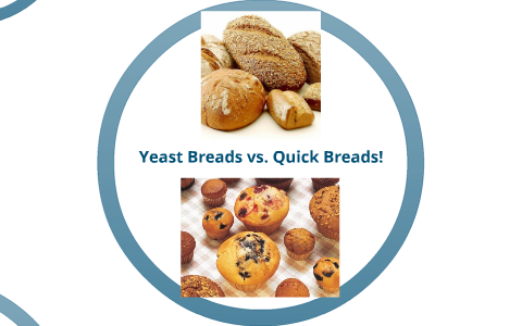 Yeast Breads vs. Quick Breads by Julie Blaney on Prezi