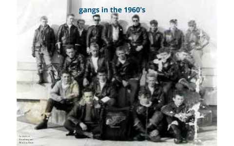 gangs in the 1960s by andrew essenburg on Prezi