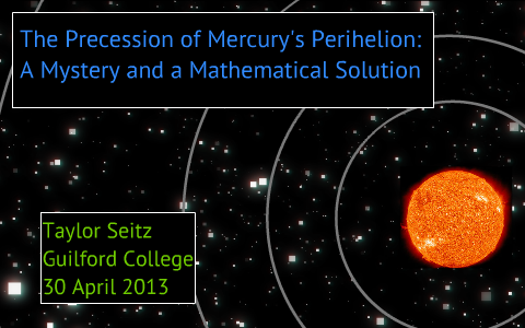 The Precession of Mercury's Perihelion by Taylor Seitz on Prezi