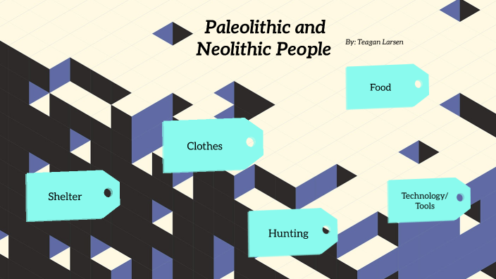 Paleolithic and Neolithic people by TEAGAN LARSEN on Prezi