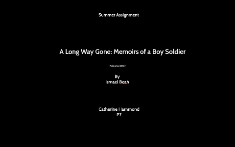 A Long Way Gone: Memoirs of a Boy Soldier by Catherine . on Prezi
