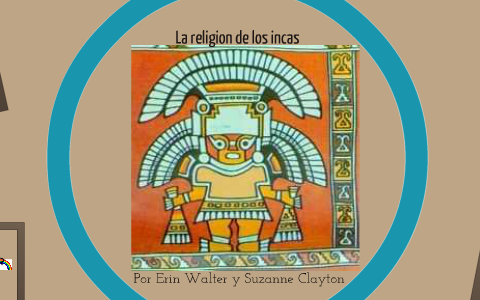 La religion de los Incas by Erin Walter on Prezi