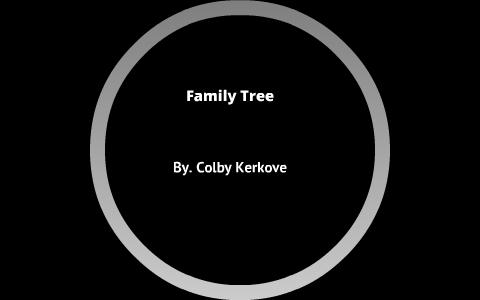 Family Tree by Colby Kerkove on Prezi