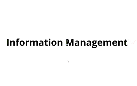 Information Management - Why, When, How? by Chris Sakamoto on Prezi