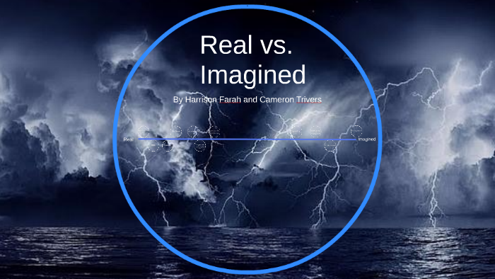 Real vs. Imagined by Harrison Farah on Prezi