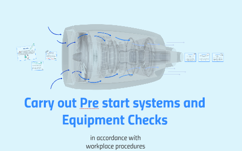 Carry out Pre start systems and Equipment Checks by Natalie gates on Prezi