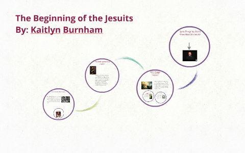 The Beginning of the Jesuits by Kaitlyn Burnham on Prezi