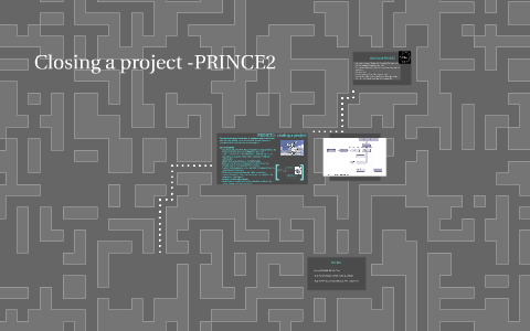 Closing a project -PRINCE2 by Katharine Kear on Prezi