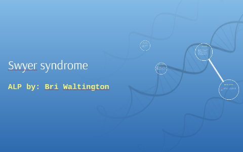 Swyer syndrome by Bri Watlington on Prezi
