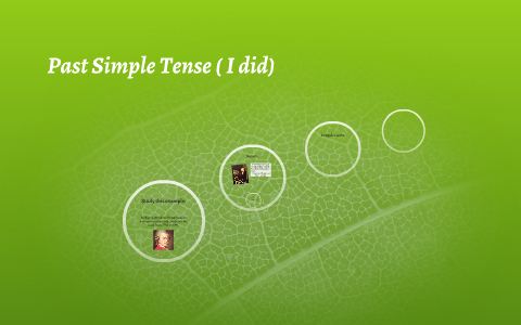Past Simple Tense ( I did) by on Prezi