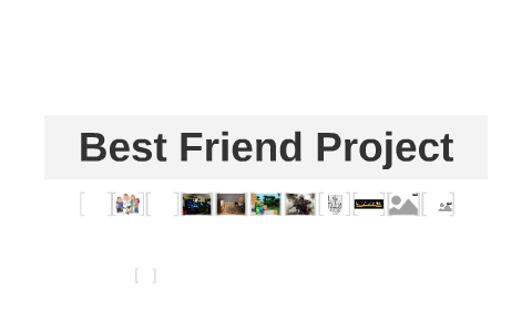 Best Friend Project by Zach Eng on Prezi