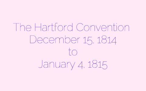Hartford Convention 1814-1815 by Alex Wisner on Prezi