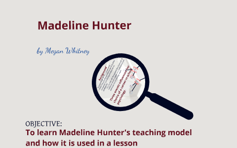 Madeline Hunter by Megan Whitney on Prezi