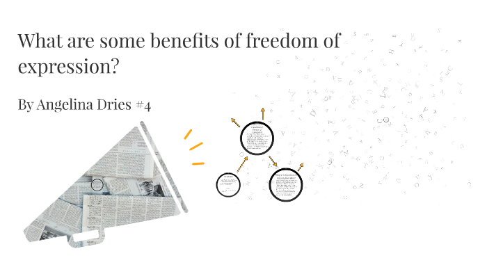 What are some benefits of freedom of expression? by Angelina Dries on Prezi